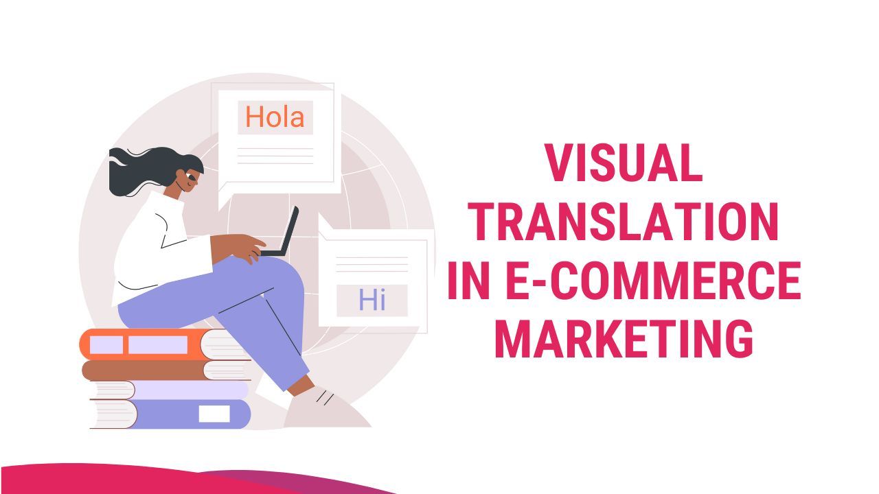 The Power of Visual Translation in E-Commerce Marketing