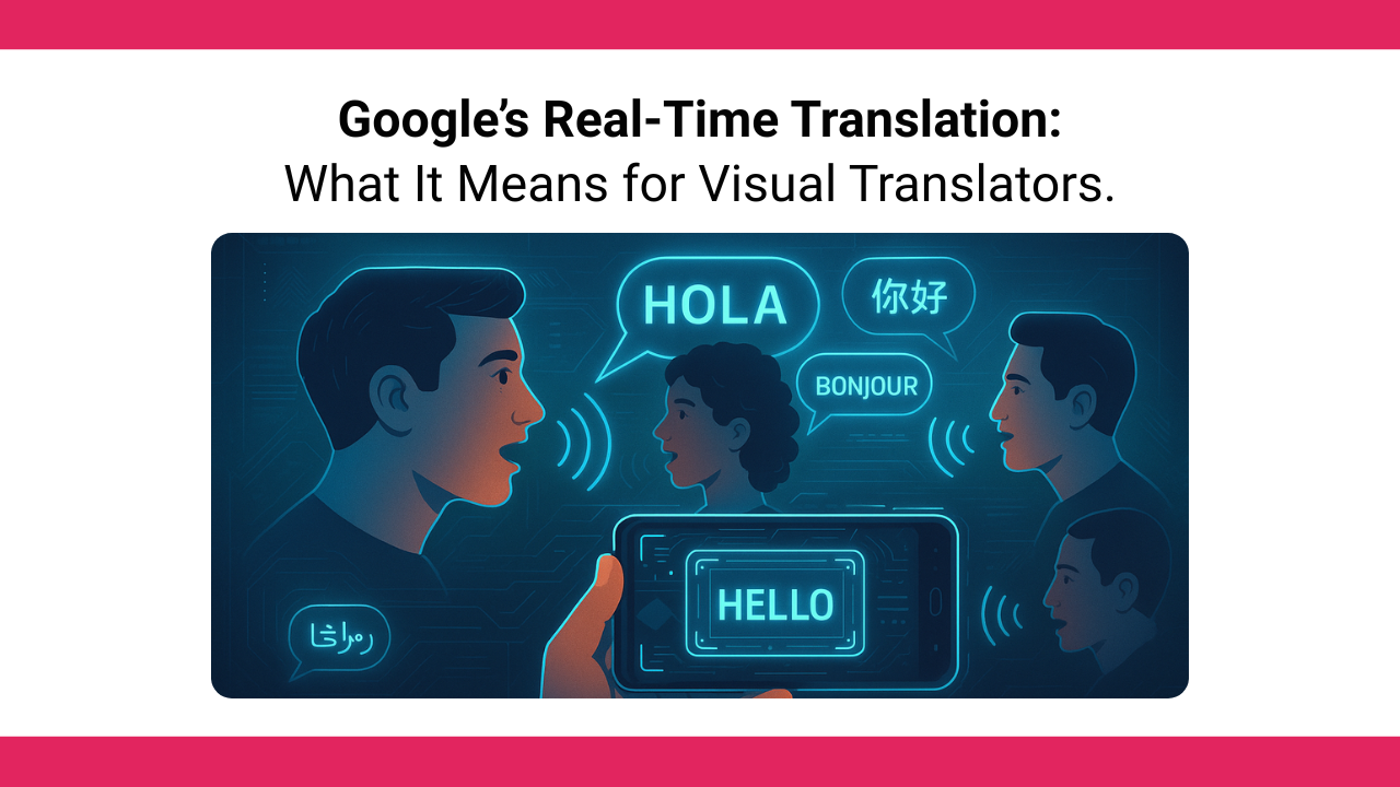Google Real-Time Translation & Its Impact on Visual Translators